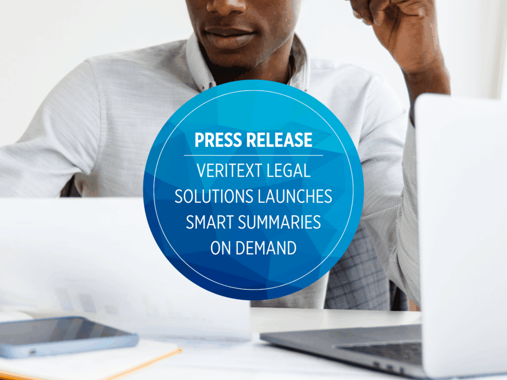 Veritext Legal Solutions Launches Smart Summaries on Demand